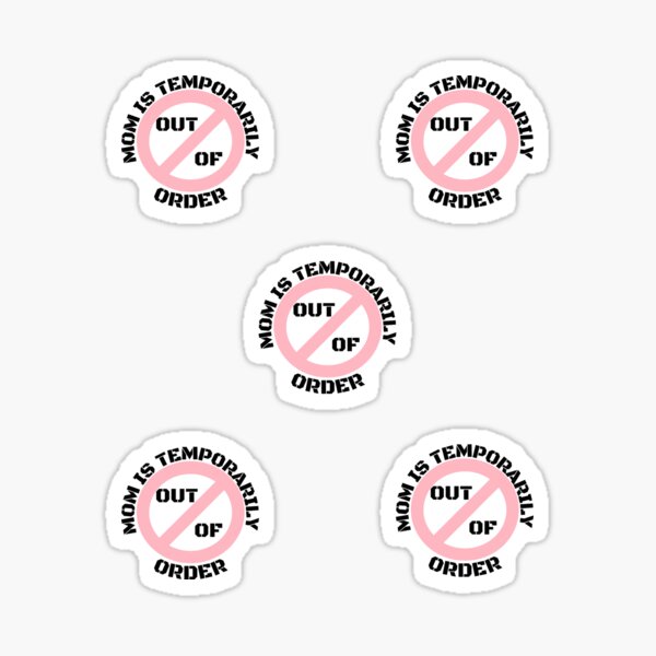 "MOM IS TEMPORARILY OUT OF ORDER" Sticker for Sale by DanaMire | Redbubble