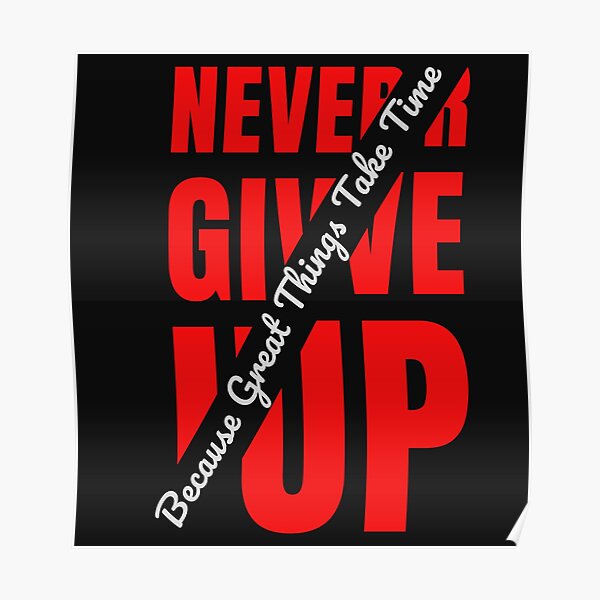 "Never Give Up Because Great Things Take Time" Poster for Sale by ...