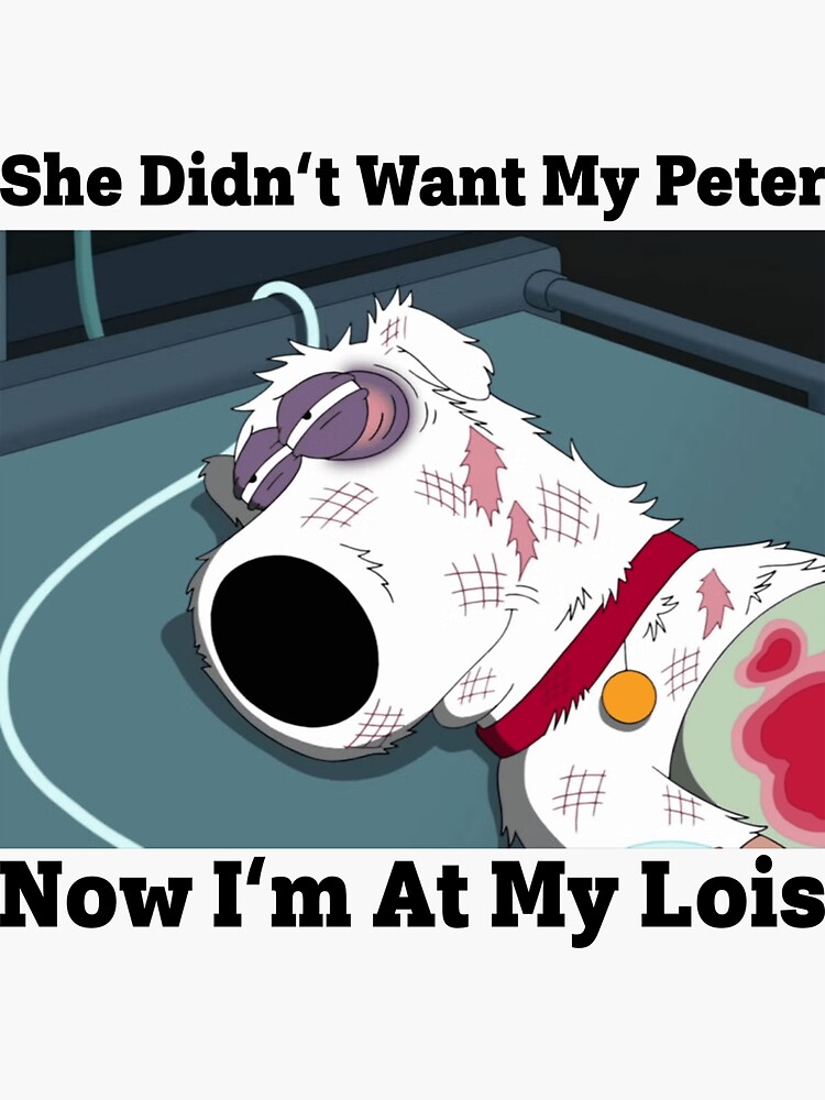 "She didn't want my peter now i'm at my lois" Sticker for Sale by Besty ...
