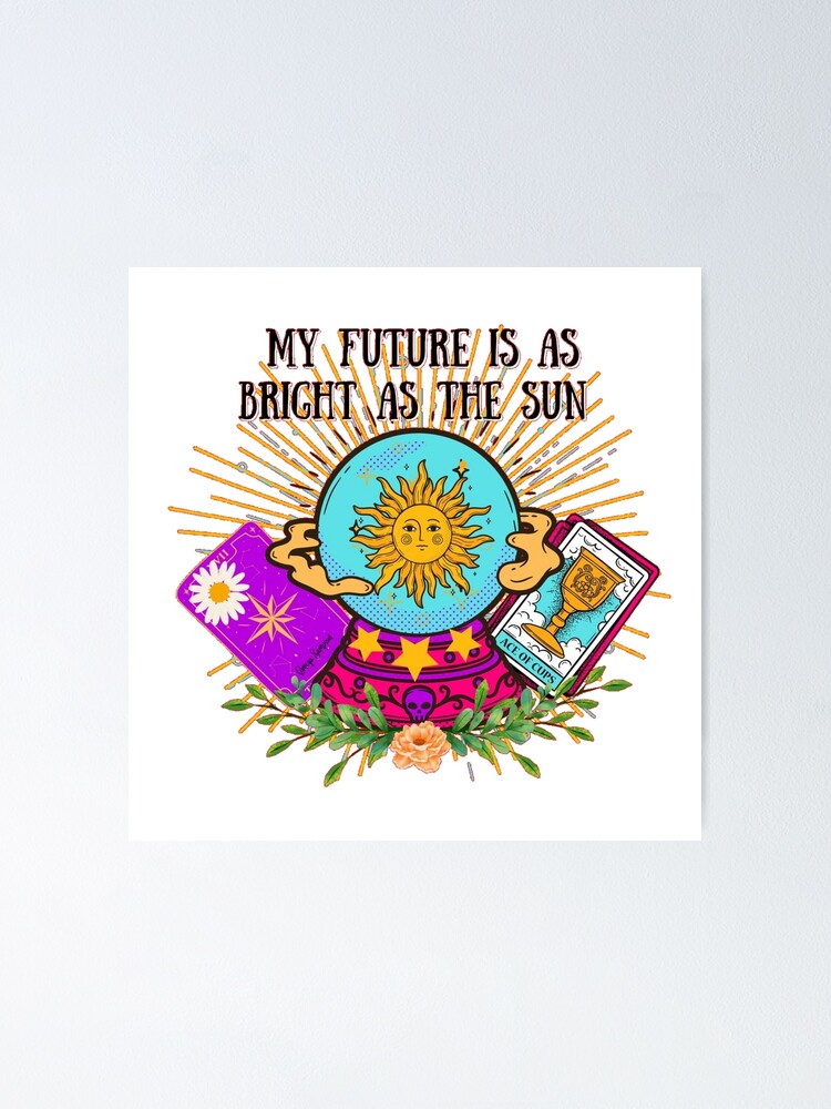"My Future is as Bright as the Sun" Poster for Sale by artbyomega ...
