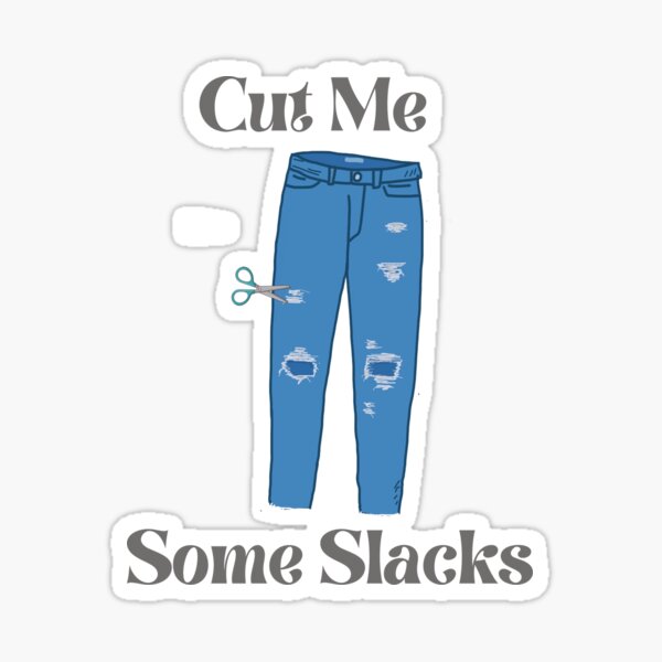 "cut me some slacks" Sticker for Sale by spsahu | Redbubble