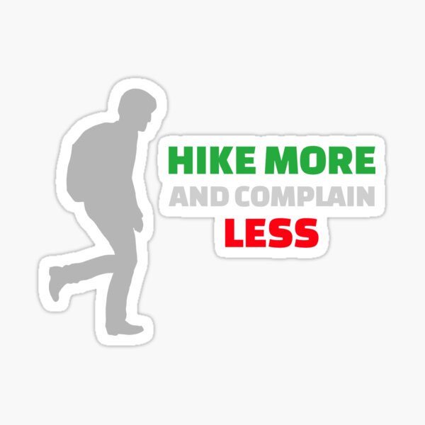 "HIKE MORE AND COMPLAIN LESS" Sticker for Sale by MJ96-PRO | Redbubble