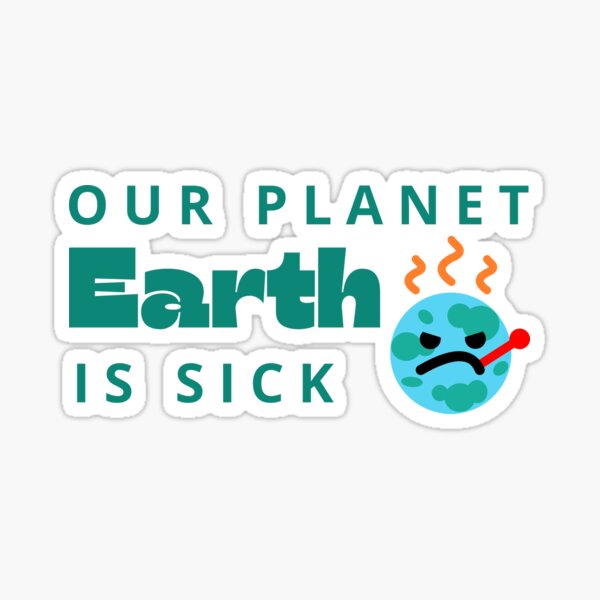 "our planet earth is sick, earth is sick, no planet b, earth lover ...