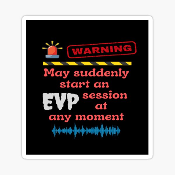 "Warning: May start EVP Session" Sticker for Sale by BuilderBen | Redbubble