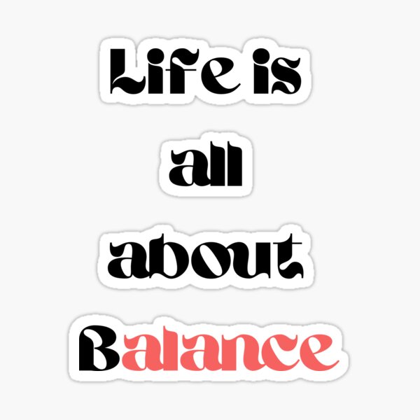"life is all about balance, life balace, right balance, stable ...