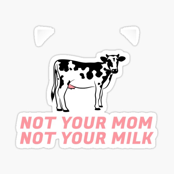 "Not Your Mom, Not Your Milk " Sticker for Sale by Miapeled | Redbubble
