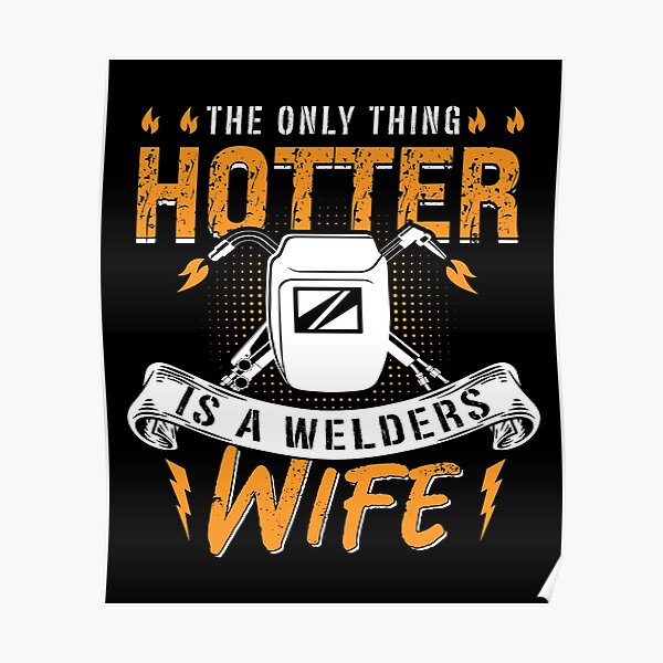 "Welder Hotter Is A Welders Wife Welding Career" Poster for Sale by tshirtconcepts | Redbubble