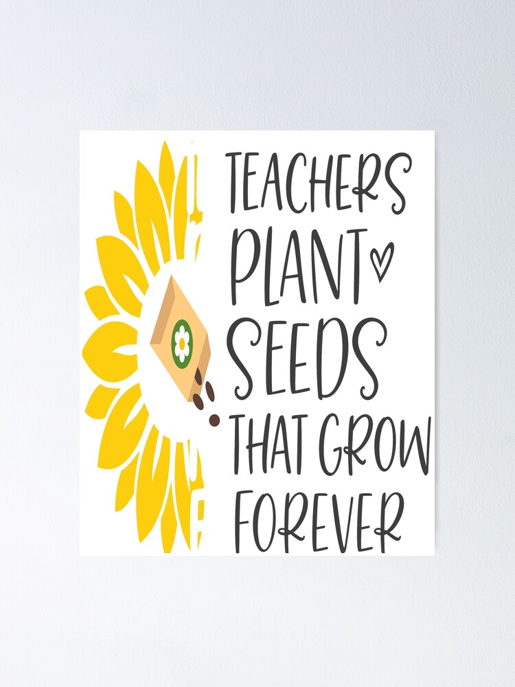 "teachers plant seeds that grow forever - Humerous Teacher" Poster for ...