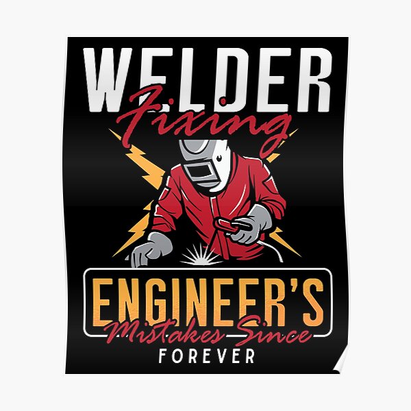 "Welder Fixing Engineer's Welding Career Weld Iron" Poster for Sale by ...