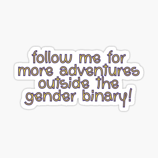 "Follow me for more adventures outside the gender binary!" Sticker for ...