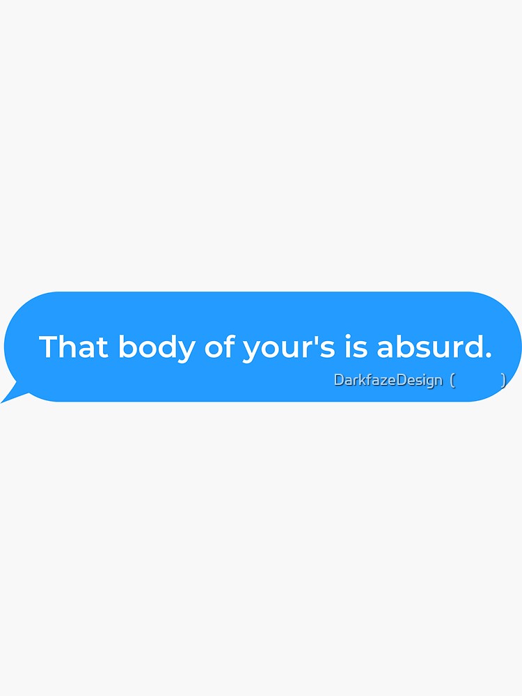 "That body of your's is absurd" Sticker for Sale by DarkfazeDesign ...