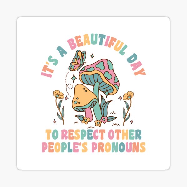 "It's A Beautiful Day To Respect Other People's Pronouns" Sticker for ...