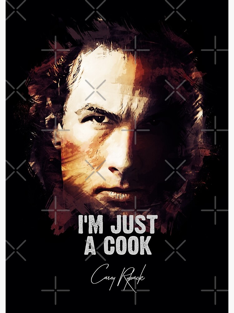 "I`m Just A Cook - Casey Ryback [UNDER SIEGE]" Poster for Sale by ...
