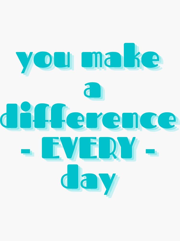 "You make a difference everyday" Sticker for Sale by GamersLands ...