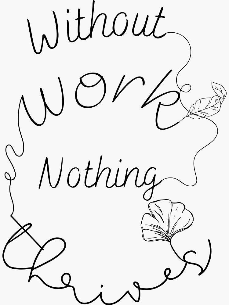 "Without work Nothing thrives" Sticker for Sale by nanowa | Redbubble