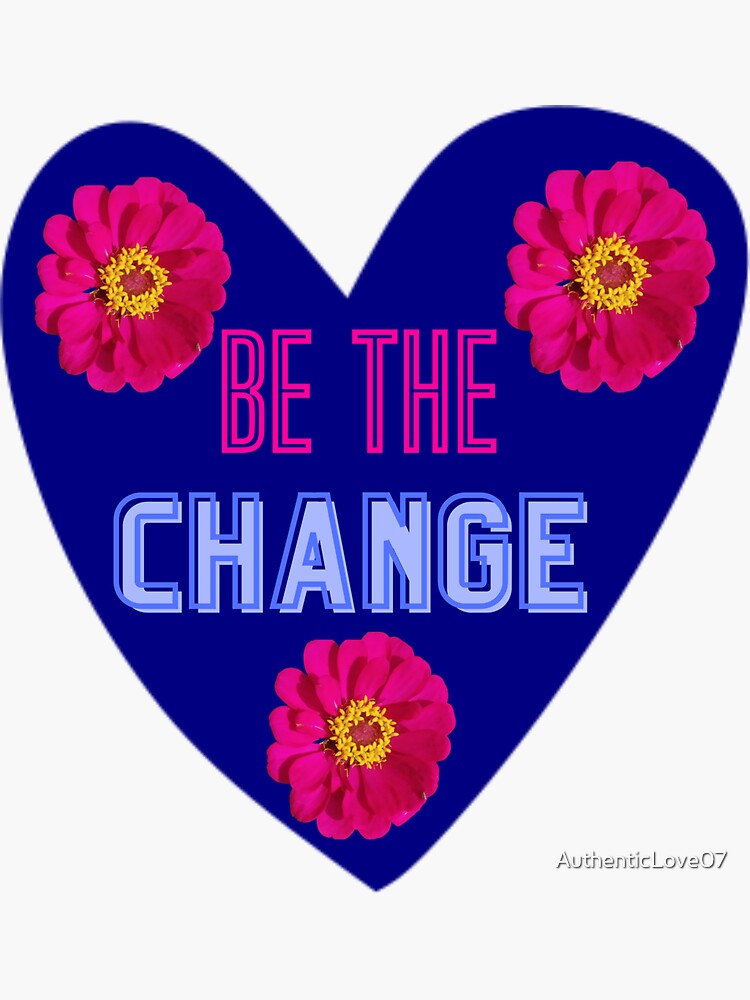"Be The Change, Change Starts Within, make a Change, Make a Difference ...