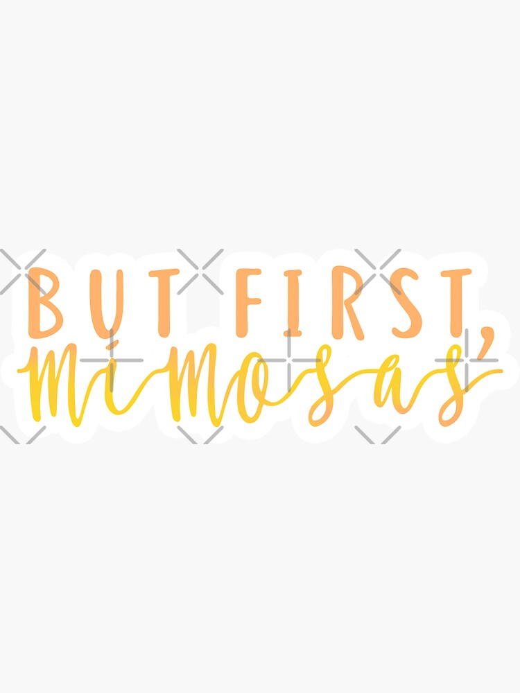 "but first, mimosas" Sticker for Sale by BexKelly | Redbubble