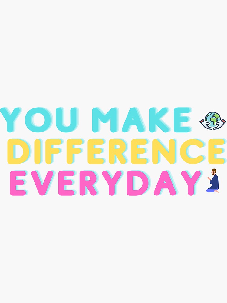 "You Make a Difference Everyday Sticker" Sticker for Sale by zakstore12 | Redbubble