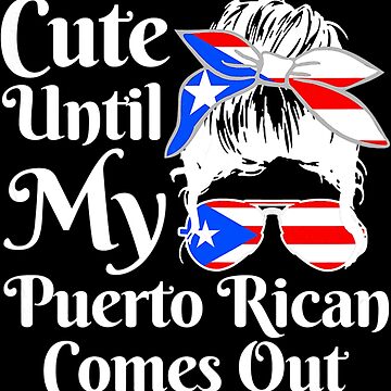 "Womens Cute Until My Puerto Rican Comes Out Funny Puerto Rico Girls ...