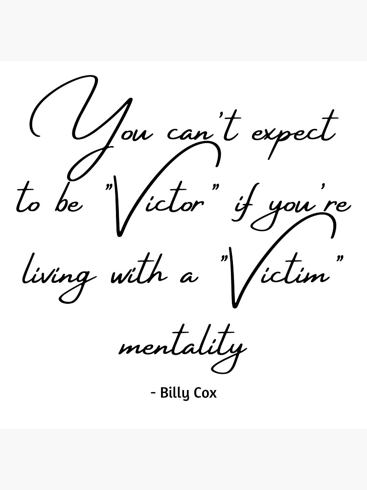 ""You can't expect to be a victor if you're living with a victim ...