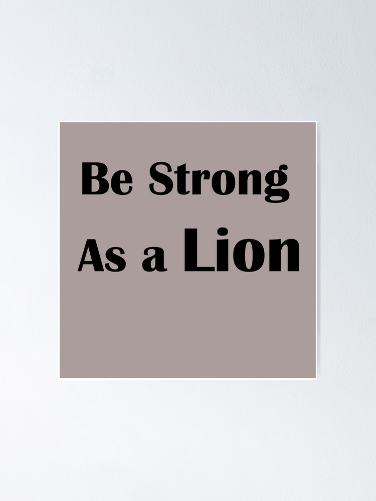 "Be Strong As a Lion" Poster for Sale by PopShop1 | Redbubble