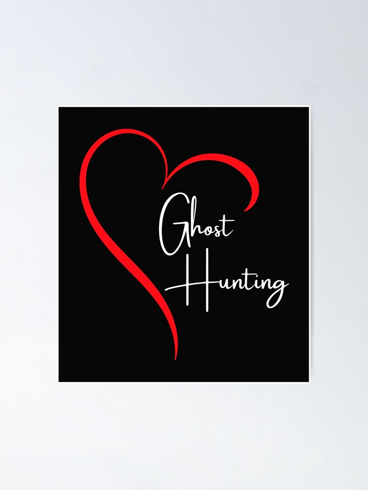 "Heart Ghost Hunting" Poster for Sale by BuilderBen | Redbubble