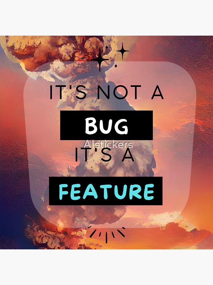 "It's not a bug, it's a feature" Sticker for Sale by AIstickers | Redbubble
