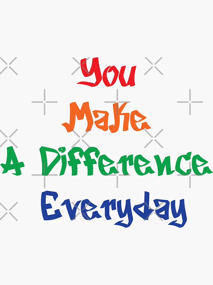 "You Make A Difference Everyday" Sticker for Sale by QasimShah | Redbubble