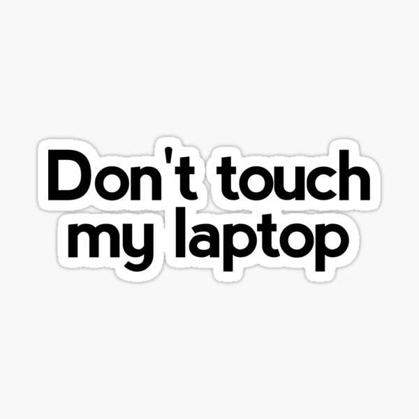 "Don't touch my laptop, Funny for laptop" Sticker for Sale by ...