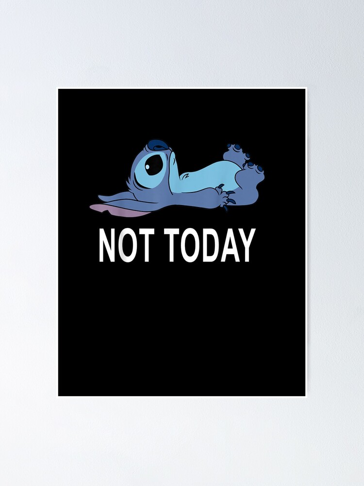 "Stitch Not Today - Lilo & Stitch Not Today " Poster for Sale by ...