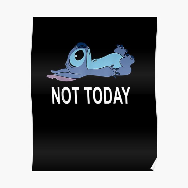 "Stitch Not Today - Lilo & Stitch Not Today " Poster for Sale by ...