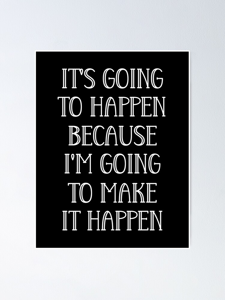 "It's going to happen because I'm going to make it happen motivational ...
