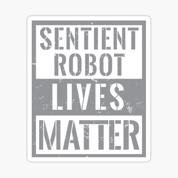 "Sentient Robot Lives Matter " Sticker by ShikitaMakes | Redbubble