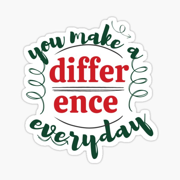 "You Make A Difference Everyday" Sticker for Sale by ilalang-by-eka ...