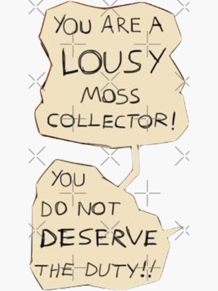 "Moss Collector Dialogue - You are a LOUSY Moss Collector" Sticker for ...