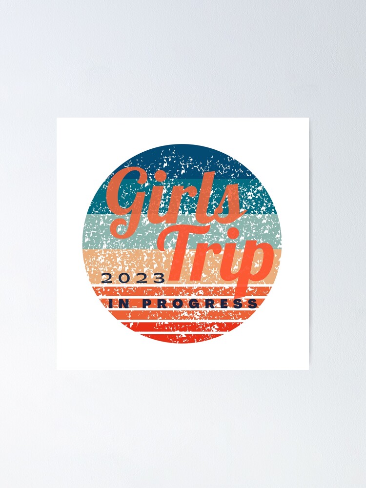 "Girls Trip 2023 In Progress" Poster for Sale by antevasinart | Redbubble