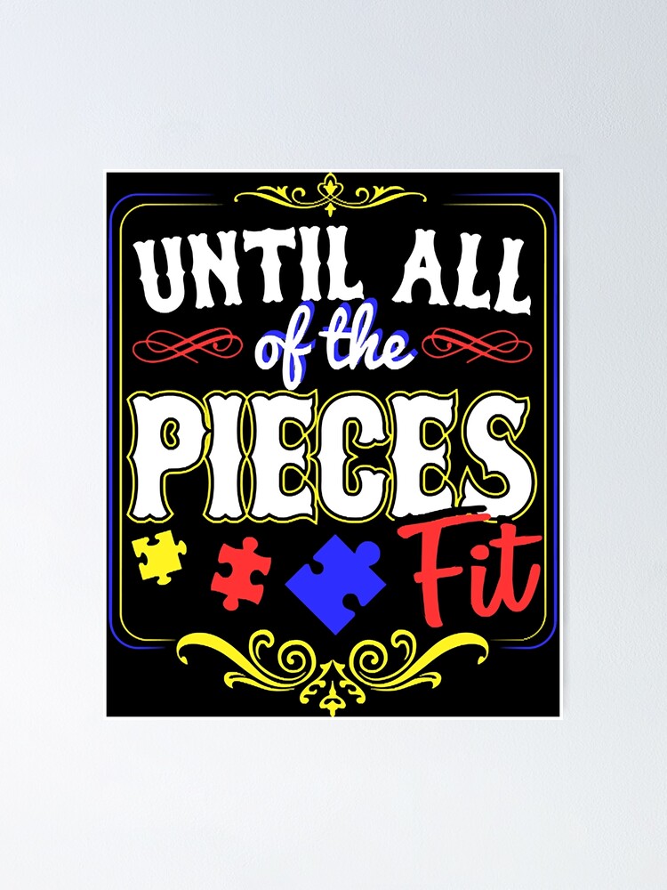 "Autism Awareness Until All Of The Pieces Fit " Poster for Sale by ...