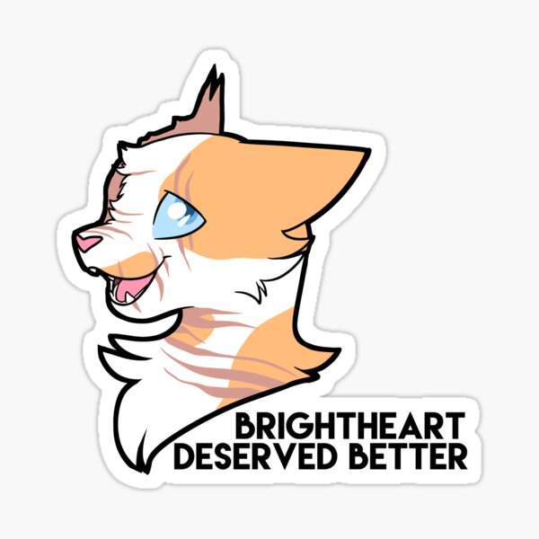 "Brightheart Deserved Better" Sticker for Sale by Draikinator | Redbubble