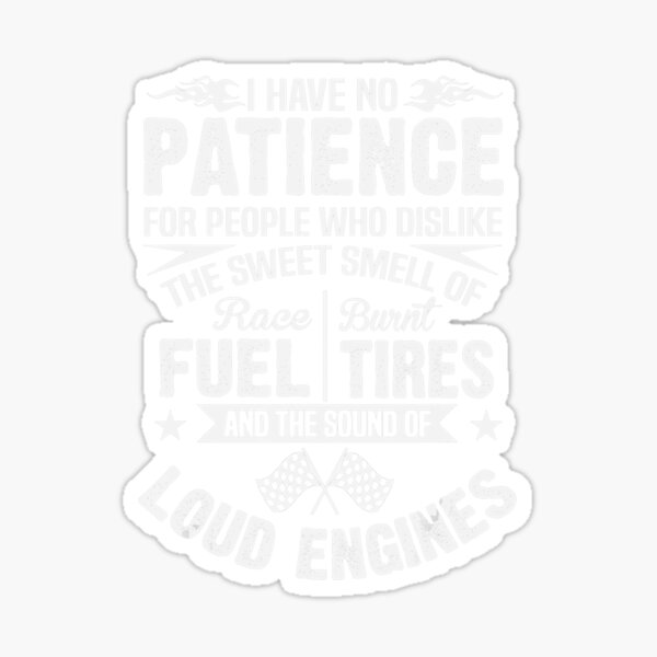 "Funny Drag Racing No Patience Race Fuel Burntires" Sticker for Sale by ...