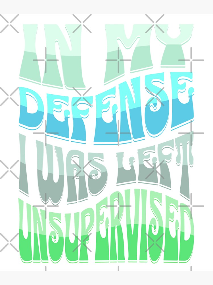 "In My Defense I Was Left Unsupervised " Sticker for Sale by AJsSigns ...