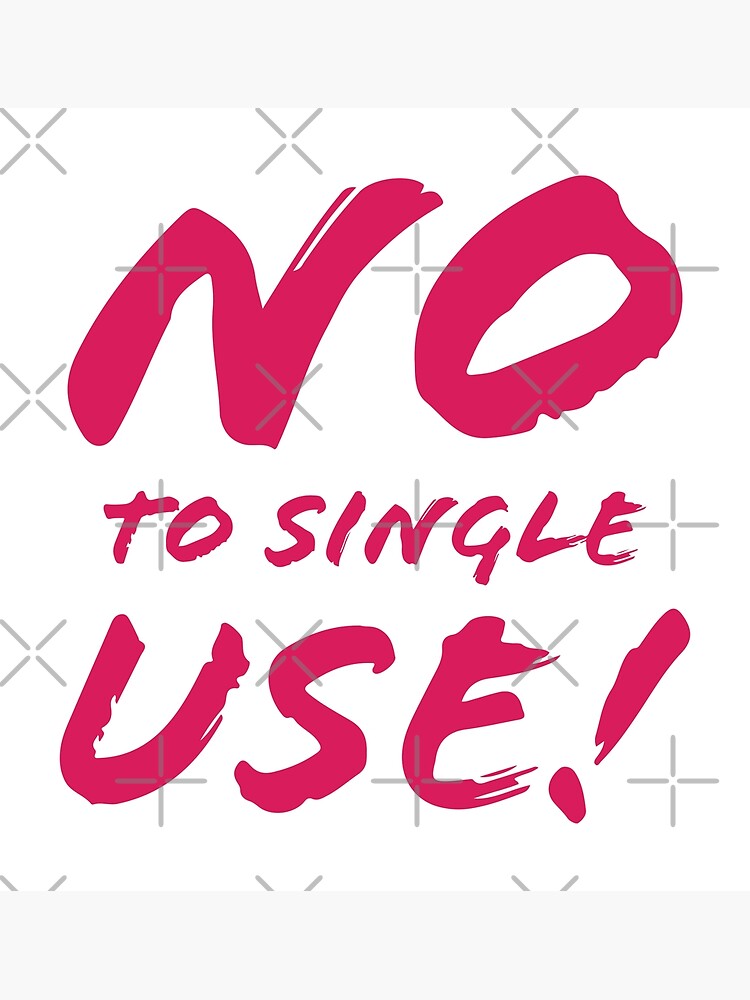 "Say no to single use!" Poster for Sale by save-the-globe | Redbubble