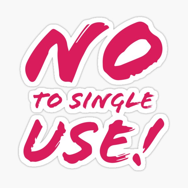 "Say no to single use!" Sticker for Sale by save-the-globe | Redbubble