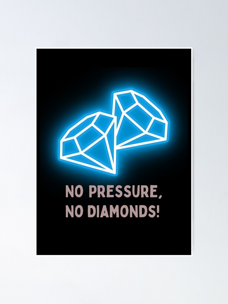 "No Pressure, No Diamonds!" Poster for Sale by KKreation | Redbubble