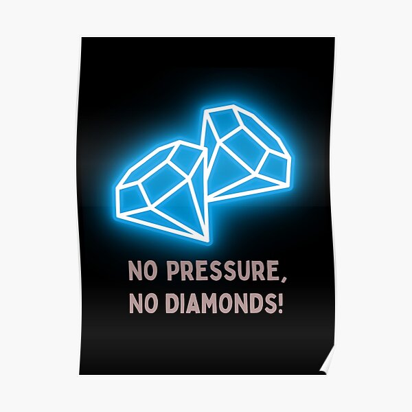 "No Pressure, No Diamonds!" Poster for Sale by KKreation | Redbubble