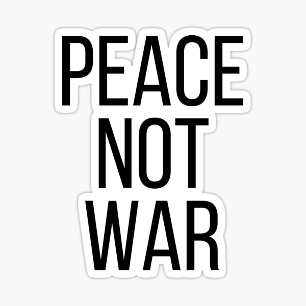 "Peace Not War. Text only design. Black text. Capitals" Sticker for ...