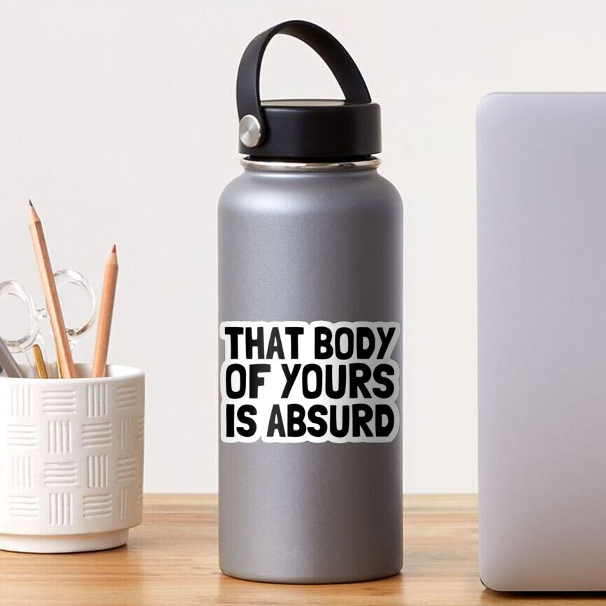  That Body Of Yours Is Absurd Sticker For Sale By Yeppashop Redbubble