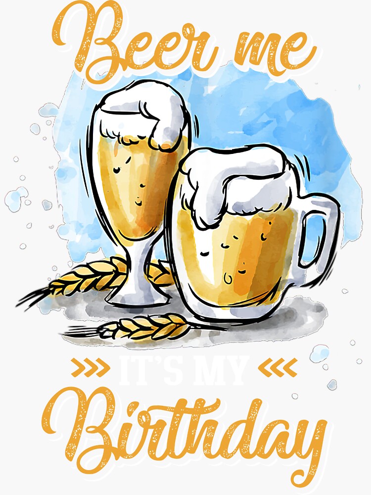 "Beer Me Its My Birthday Funny Drinking Beer" Sticker for Sale by ...