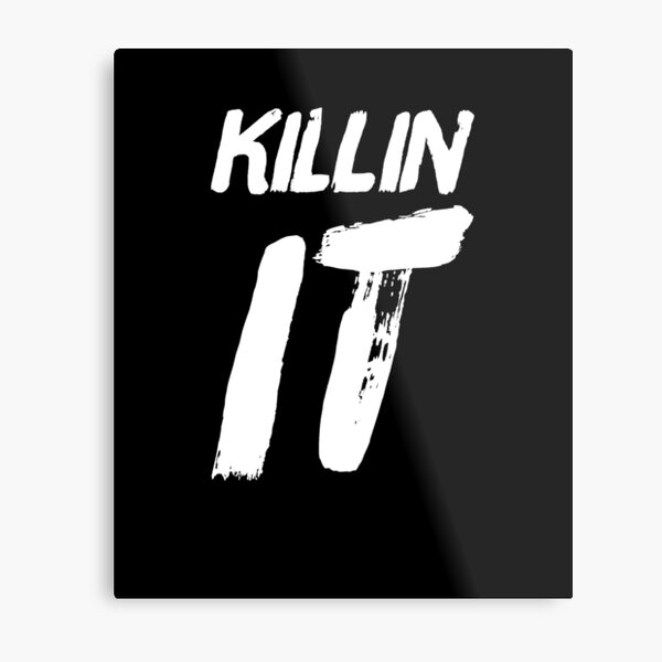 Killin It Metal Prints | Redbubble