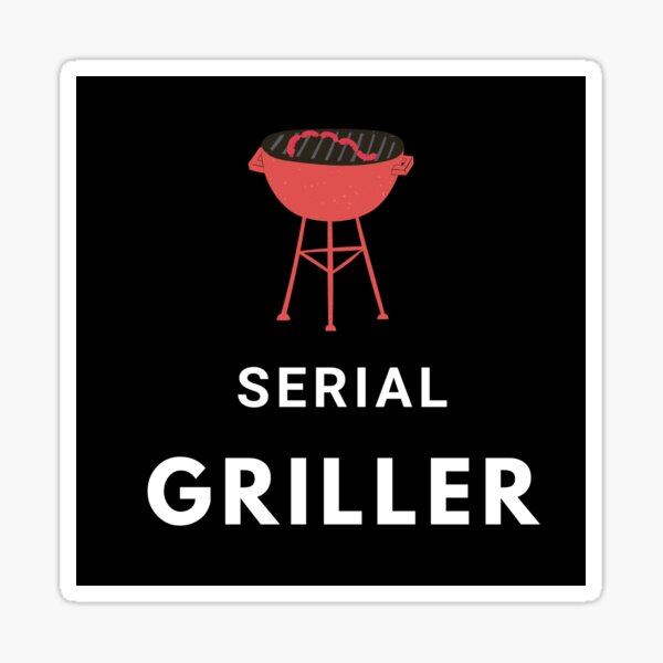 "Serial Griller" Sticker for Sale by unclejab | Redbubble