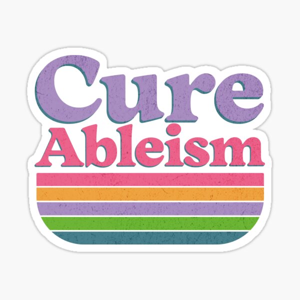 "Cure Ableism" Sticker for Sale by christteenryan | Redbubble